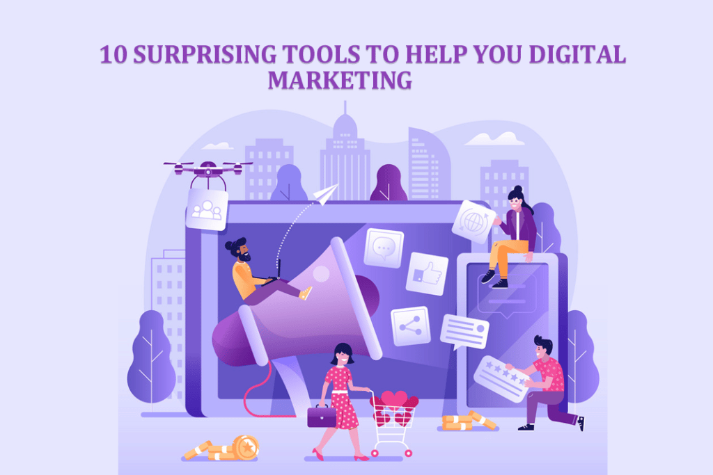 Digital Marketing Tools : 10 Surprising Tools to Help You Digital Marketing